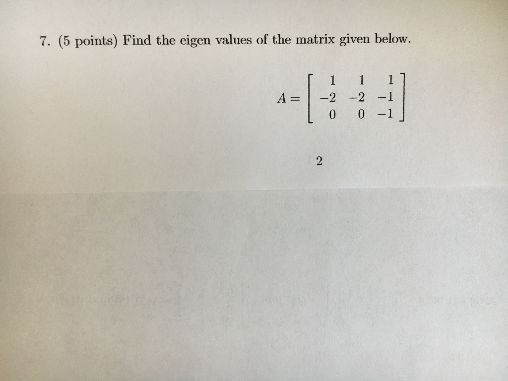 Solved 7. (5 points) Find the eigen values of the matrix | Chegg.com