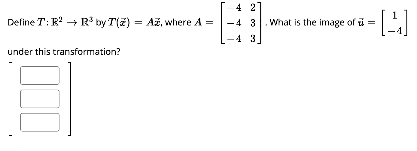 Solved 1 Define T:R2 + R3 by T(m) = Ač, where A = -4 2 -4 3. | Chegg.com