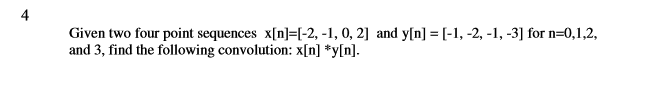 Solved Given two four point sequences x[n]=[-2,-1, 0, 2] and | Chegg.com