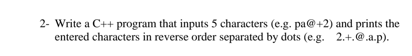 Solved 2- Write a C++ program that inputs 5 characters (e.g. | Chegg.com