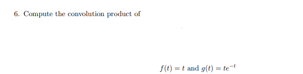 Solved 6. Compute the convolution product of f(t)=t and | Chegg.com