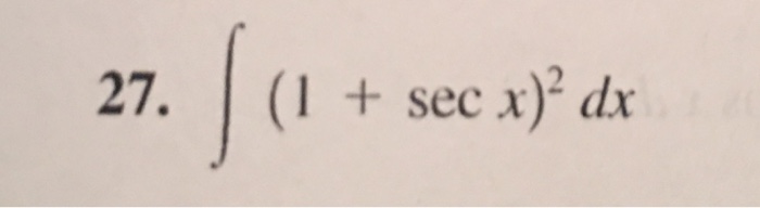 Solved Integrate Integral (1 + sec x)^2 dx | Chegg.com