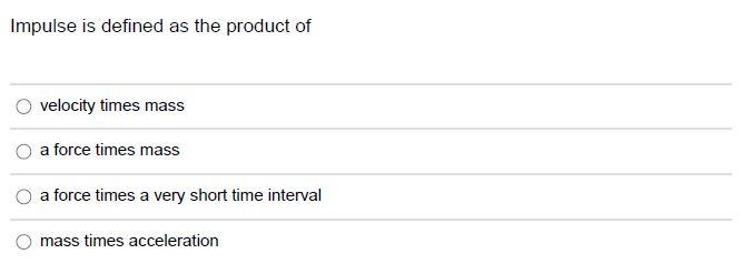 Solved Impulse is defined as the product of velocity times | Chegg.com