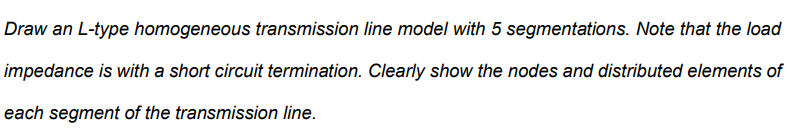Solved Draw an L-type homogeneous transmission line model | Chegg.com