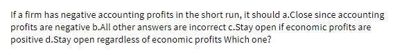 Solved If a firm has negative accounting profits in the | Chegg.com