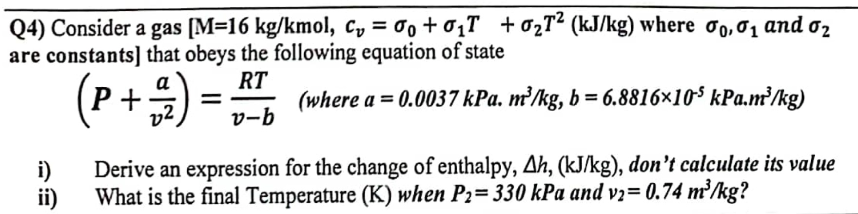 Solved Q4) Consider a gas [M=16 kg/kmol,cv=σ0+σ1T+σ2T2( | Chegg.com