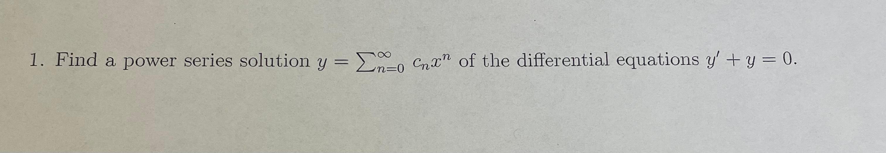 Solved 1. Find a power series solution y=∑n=0∞cnxn of the | Chegg.com