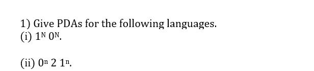Solved 1) Give PDAs for the following languages. (i) 1N0N. | Chegg.com
