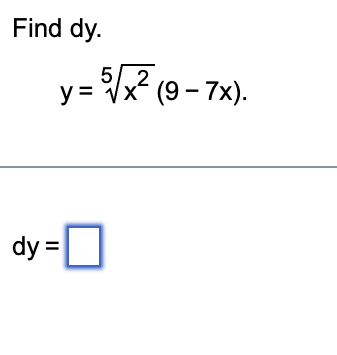 Solved Find dy. y=5x2(9−7x) | Chegg.com