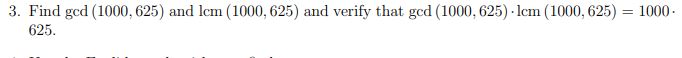 Solved 3. Find gcd(1000,625) and lcm(1000,625) and verify | Chegg.com