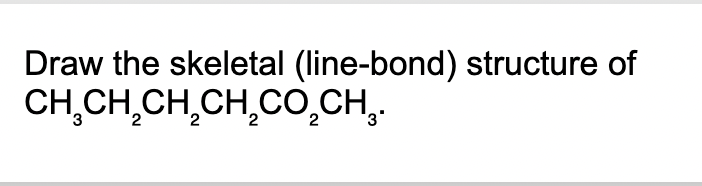 Solved Draw the skeletal (line-bond) structure of | Chegg.com