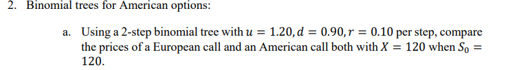 Solved 2. Binomial trees for American options: a. Using a | Chegg.com
