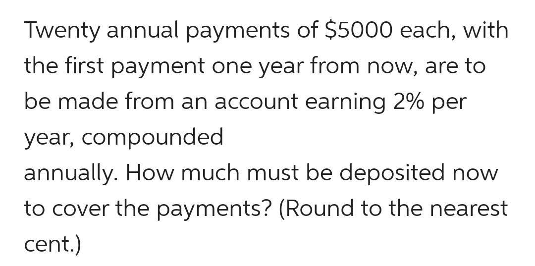 Solved Twenty annual payments of $5000 each, with the first | Chegg.com