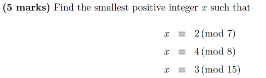 Solved (5 marks) Find the smallest positive integer x such | Chegg.com