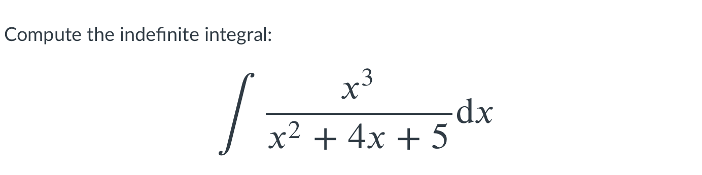 Solved Compute the indefinite integral: dx x2 + 4x + 5 | Chegg.com