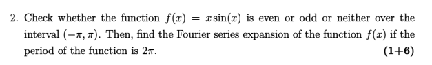 Solved 2. Check whether the function f(x)=xsin(x) is even or | Chegg.com