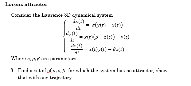 Solved Lorenz attractor Consider the Laurence 3D dynamical | Chegg.com