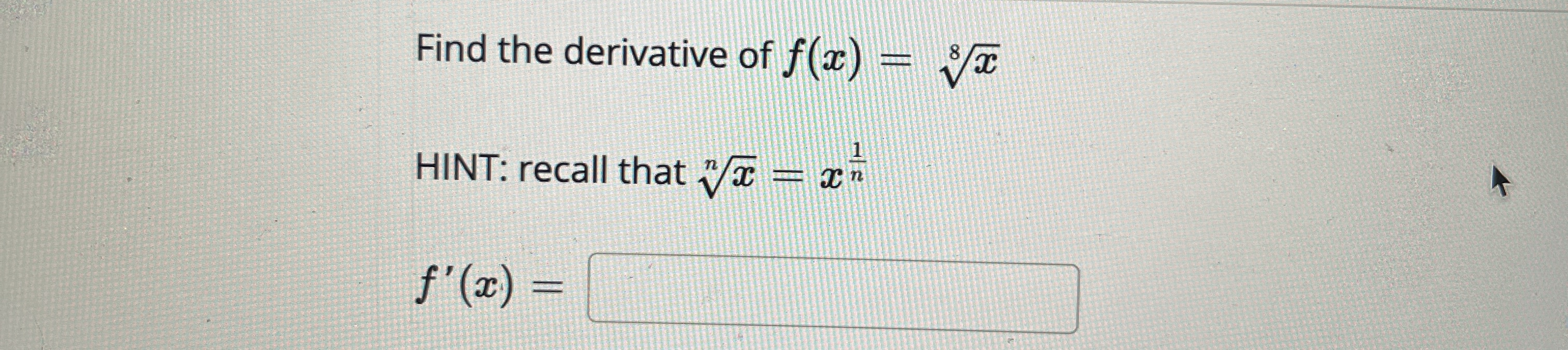 Solved Find the derivative of f(x)=x8HINT: recall that | Chegg.com