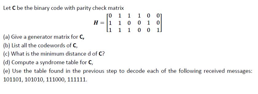 Solved Let C be the binary code with parity check matrix | Chegg.com