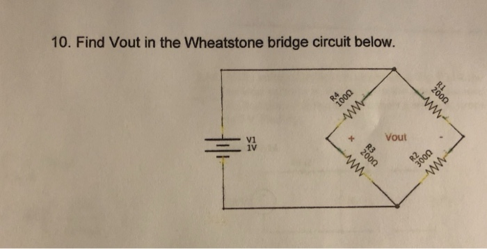 Solved 10. Find Vout in the Wheatstone bridge circuit below. | Chegg.com