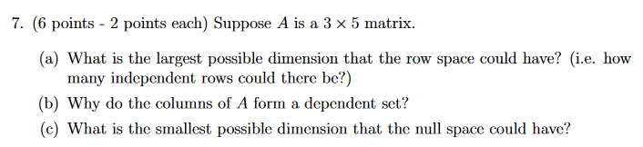 Solved 7. (6 points - 2 points each) Suppose A is a 3×5 | Chegg.com Solved 7. (6 points - 2 points each) Suppose A is a 3×5 | Chegg.com