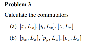 Solved Problem 3 Calculate the commutators (a) [x, Lx],[y, | Chegg.com