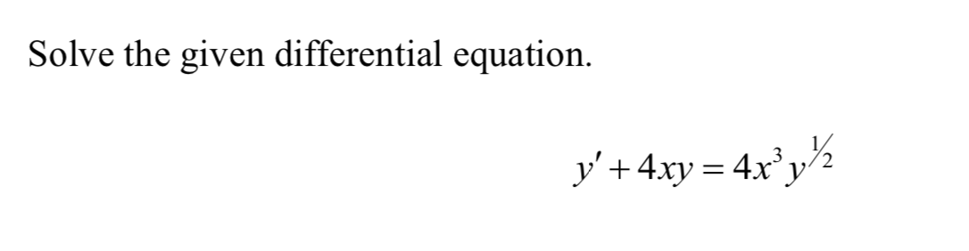 Solved Solve the given differential equation. y'+4xy = 4x?y! | Chegg.com