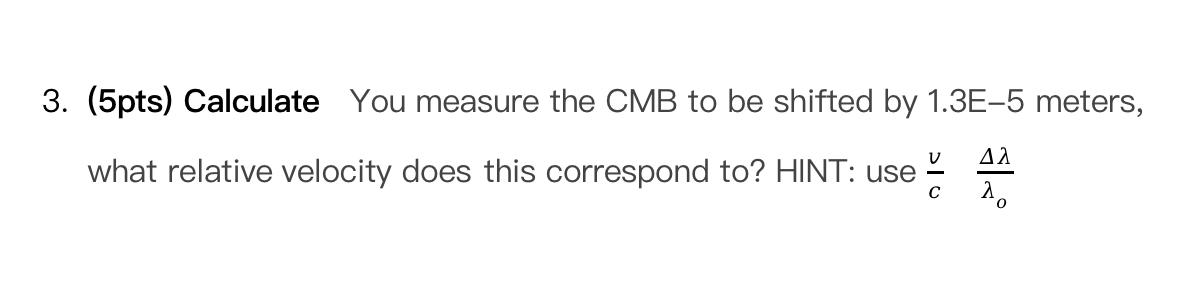 Solved 3. (5pts) Calculate You measure the CMB to be shifted | Chegg.com