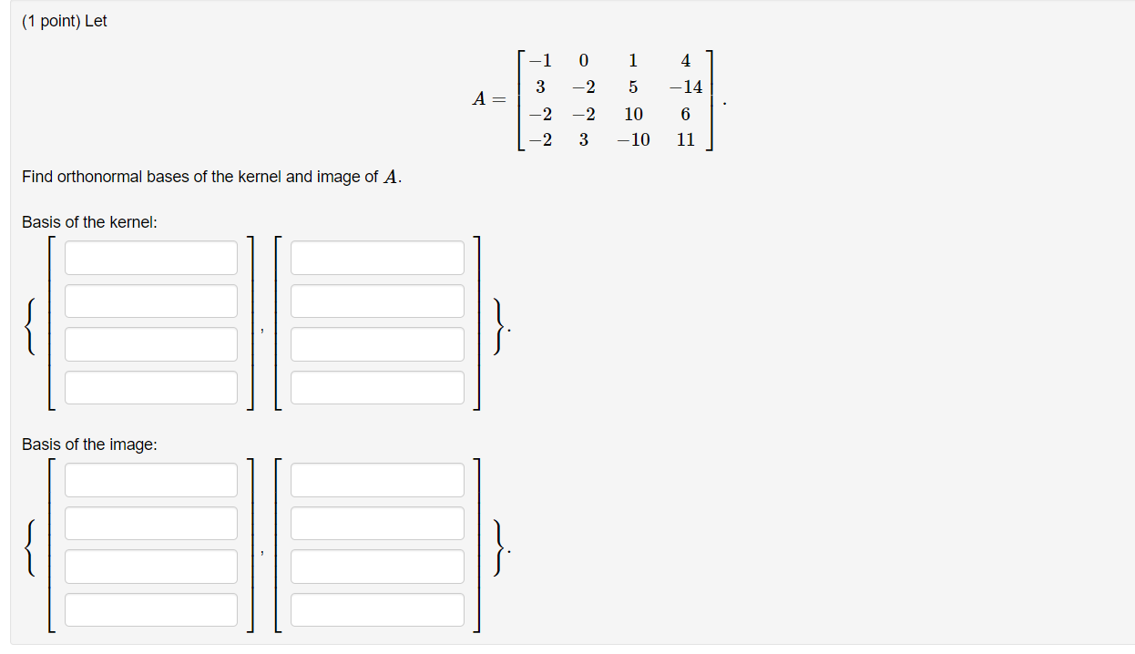 Solved (1 point) Let 1 0 1 4 3 -2 5 A= 10 -2 -2 -2 3 -14 6 | Chegg.com