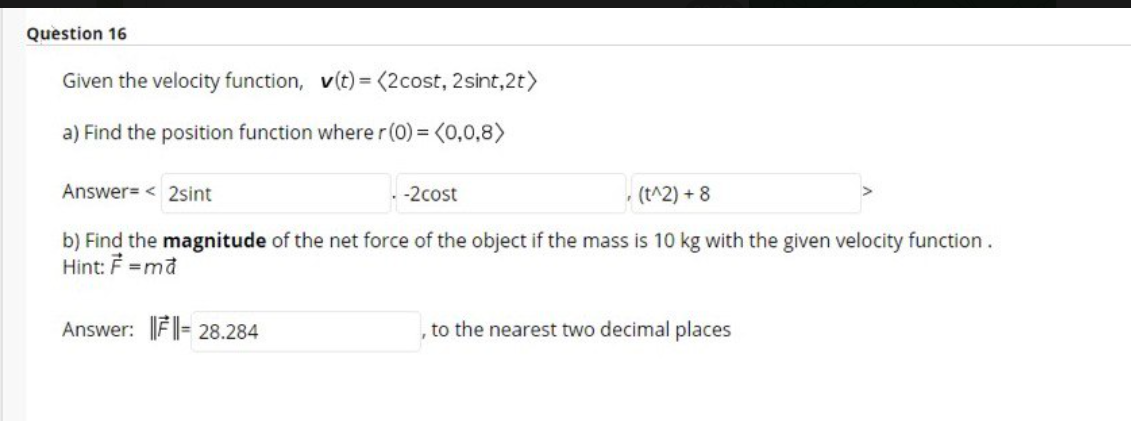 Solved Given the velocity function, v(t)= 2cost,2sint,2t a) | Chegg.com