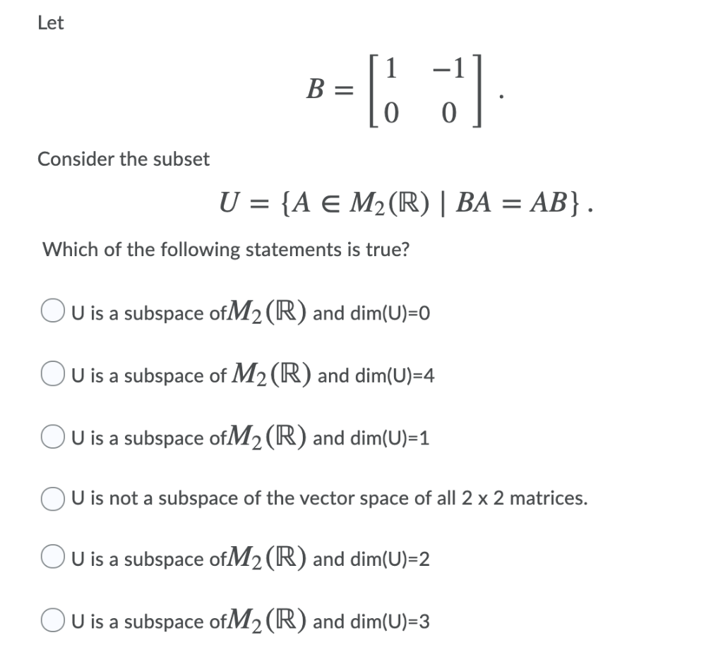 Solved Let 1 B =[ ] 0 0 Consider the subset U = {A E M2(R) | | Chegg.com