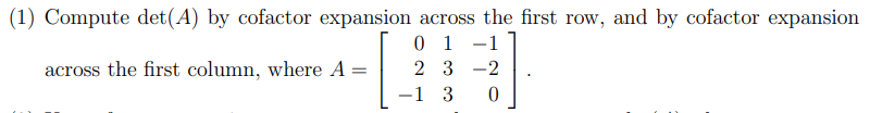 Solved Compute det(A) by cofactor expansion across the first | Chegg.com