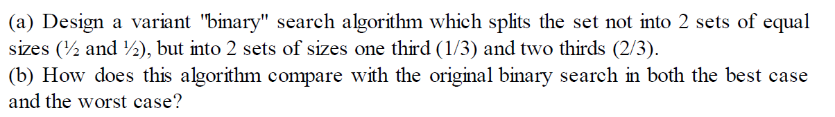 Solved (a) Design a variant "binary" search algorithm which | Chegg.com