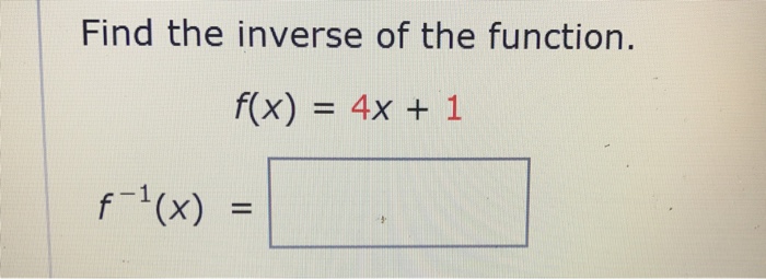 Solved Find the inverse of the function. fx)-4x + 1 | Chegg.com