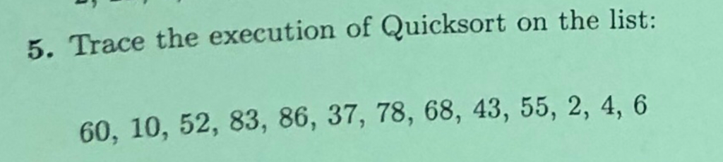 Solved 5. Trace the execution of Quicksort on the list: 60, | Chegg.com