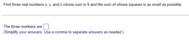 Solved Find three real numbers x,y, and z whose sum is 9 and | Chegg.com