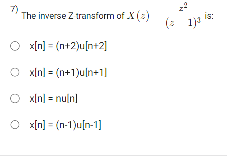 Solved 7) The inverse Z-transform of X(z)=(z−1)3z2 is: | Chegg.com