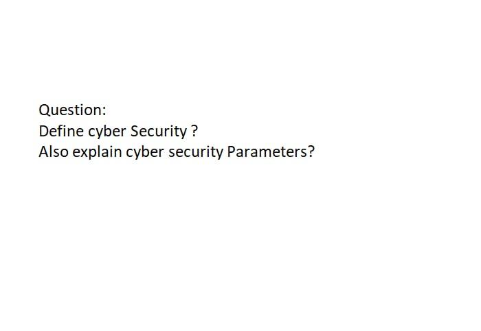 Solved Question: Define cyber Security ? Also explain cyber | Chegg.com