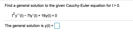 Solved Find a general solution to the given Cauchy-Euler | Chegg.com