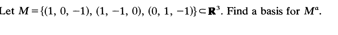 Solved Let M={(1,0,-1),(1,-1,0),(0,1,-1)}subR3. ﻿Find a | Chegg.com