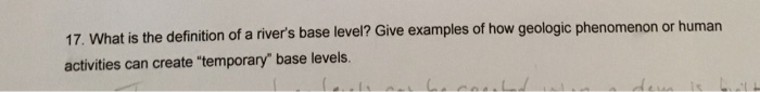 Solved 17. Wh at is the definition of a river's base level? | Chegg.com