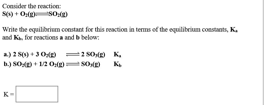 Solved Consider the reaction: S(s) + O2(g)-SO2(g) Write the | Chegg.com