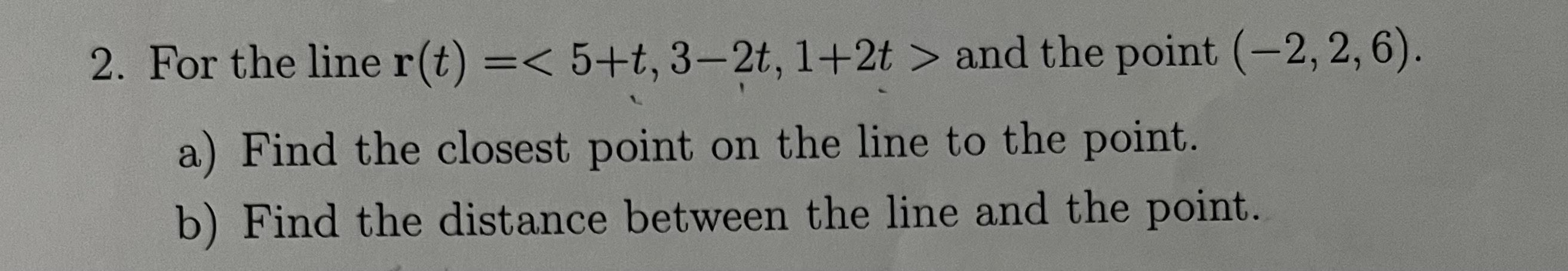 Solved 2. For the line r(t)= and the point | Chegg.com