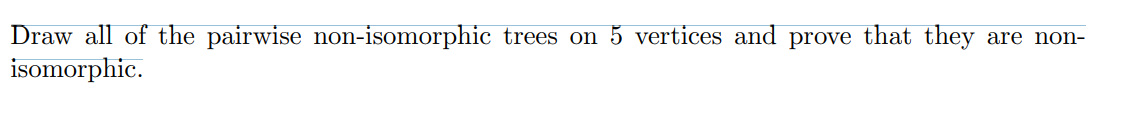 Solved Draw all of the pairwise non-isomorphic trees on 5 | Chegg.com