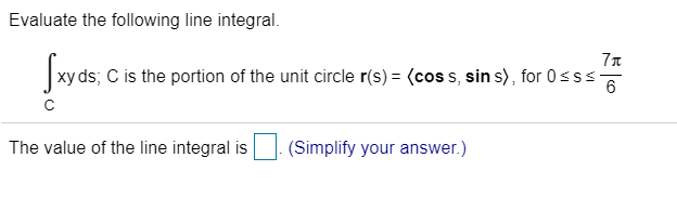 Solved Evaluate the following line integral. 71 Sxyds; xy | Chegg.com