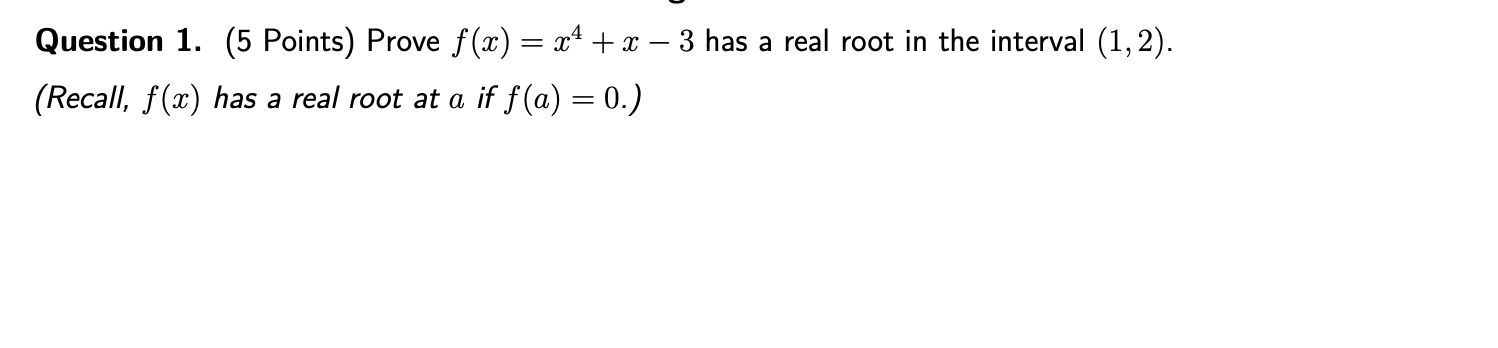 Solved Question 1. (5 Points) Prove f(x)=x4+x−3 has a real | Chegg.com Solved Question 1. (5 Points) Prove f(x)=x4+x−3 has a real | Chegg.com