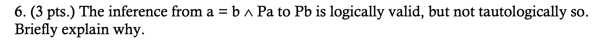 6. ( 3 pts.) The inference from a=b∧Pa to Pb is | Chegg.com