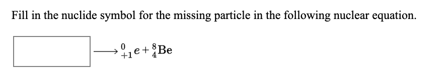 Solved Fill in the nuclide symbol for the missing particle | Chegg.com