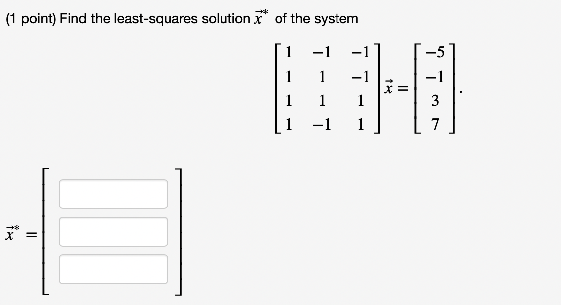 Solved (1 point) Find the least-squares solution x∗ of the | Chegg.com