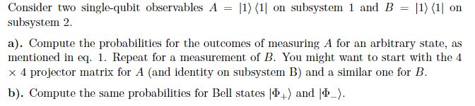 Solved Consider two single-qubit observables A=∣1 1∣ on | Chegg.com